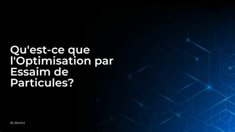 Quest Ce Que Loptimisation Par Essaim De Particules All About Ai