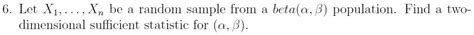 Solved 6 Let X1xn Be A Random Sample From A Beta αβ
