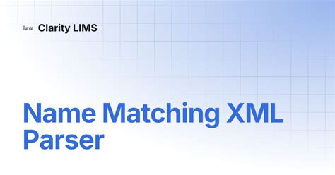 Name Matching Xml Parser Clarity Lims
