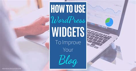 How To Use WordPress Widgets To Improve Your Blog