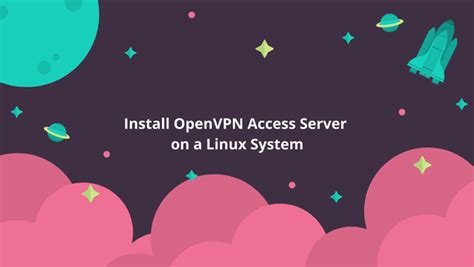 How To Install The Openvpn Access Server On A Linux System Vegastack