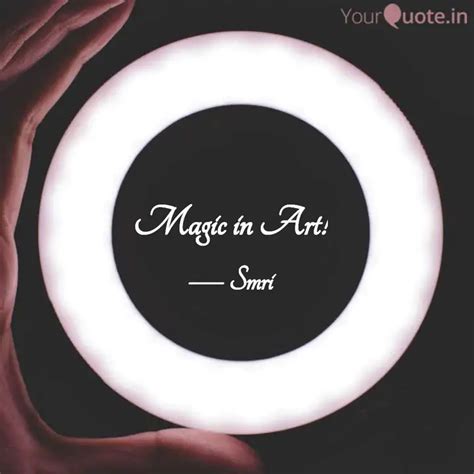 magic in art quotes and writings by smriti pradhan yourquote