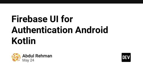 Firebase Ui For Authentication Android Kotlin Dev Community