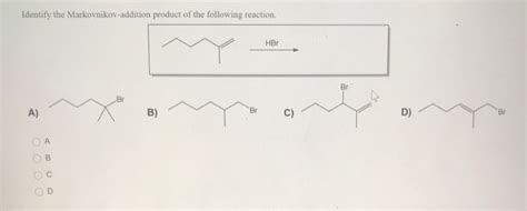 Solved Identify The Markovnikov Addition Product Of The Chegg Com