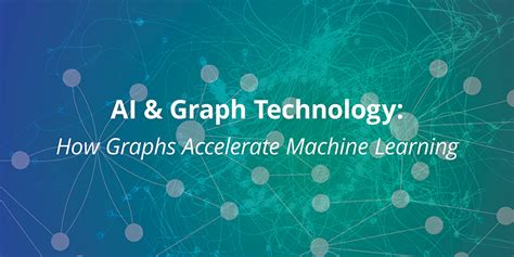 Ai And Graph Technology Graphs Accelerate Machine Learning