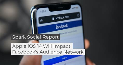 apple ios 14 will impact facebook s audience network spark growth