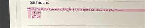 Solved Question 36when You Save A Theme Template The Save