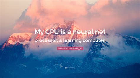 arnold schwarzenegger quote “my cpu is a neural net processor a learning computer ”