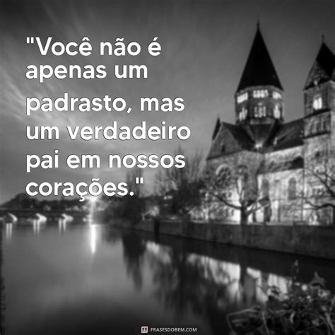 Frases Emocionantes para Homenagear o Padrasto que é um Verdadeiro Pai Frases do Bem