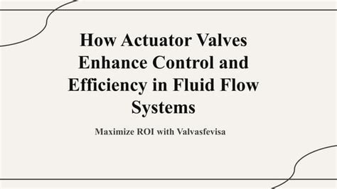 Role Of Actuator Valves In Fluid Flow System Pptx