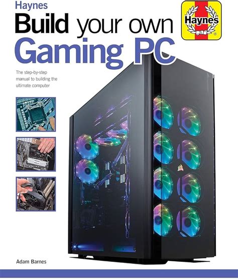 Build Your Own Gaming Pc The Step By Step Manual To Building The Ultimate Computer Haynes