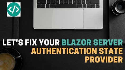 Youre Using Authenticationstateprovider Wrong In Your Blazor Server
