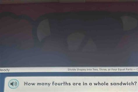 Solved Ready Divide Shapes Into Two Three Or Four Equal Parts Q How Many Fourths Are In A