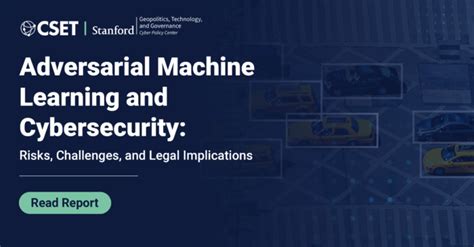 Adversarial Machine Learning And Cybersecurity Center For Security And Emerging Technology