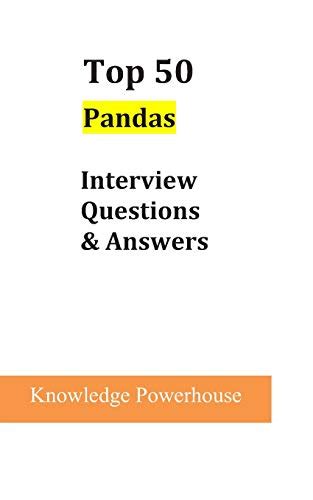 Top 50 Pandas Interview Questions And Answers Powerhouse Knowledge