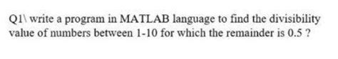 Solved Ql Write A Program In Matlab Language To Find The
