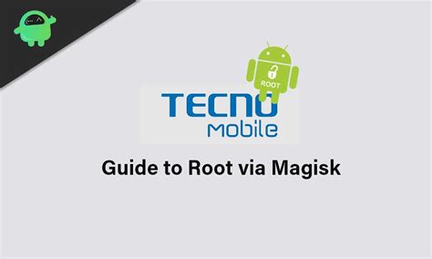 How To Root Any Tecno Smartphone Using Magisk Patched Root