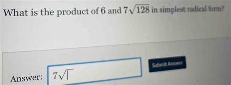 solved what is the product of 6 and 7sqrt 128 in simplest radical
