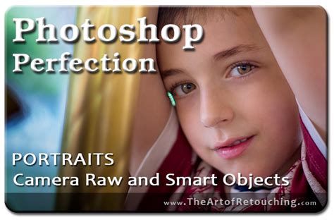Photoshop Perfection Portraits Camera Raw And Smart Objects Class
