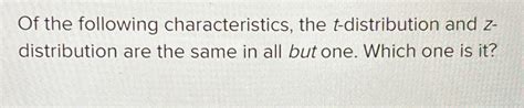 Solved Of The Following Characteristics The T Distribution Chegg