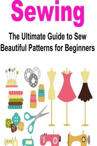 Sewing Ultimate Guide To Sew Sewing Patterns For Beginners Sewing Patterns Sewing Projects
