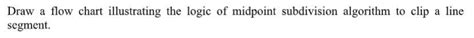 Solved Draw A Flow Chart Illustrating The Logic Of Midpoint
