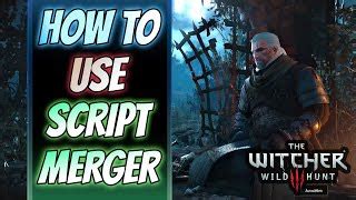 How To Use SCRIPT MERGER At The Witcher Nexus Mods And Community