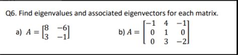 q6 find eigenvalues and associated eigenvectors for