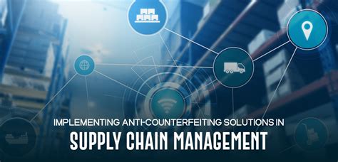 Implementing Anti Counterfeiting Solutions In Supply Chain Management