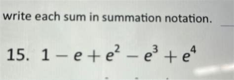 Solved Write Each Sum In Summation Notation15 1 Ee2 E3e4