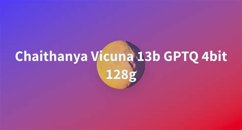 Chaithanya Vicuna 13b Gptq 4bit 128g A Hugging Face Space By Chaithanya01