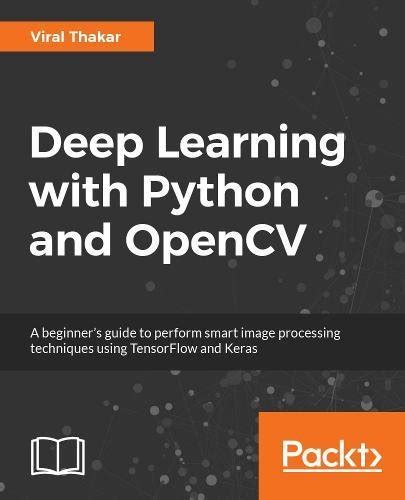 buy deep learning with python and opencv a beginners guide to perform