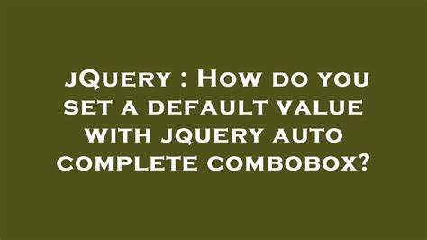 JQuery How Do You Set A Default Value With Jquery Auto Complete Combobox YouTube