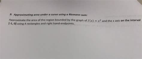 Solved 9 Approximating Area Under A Curve Using A Riemann