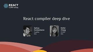React Compiler Deep Dive | Mofei Zhang & Sathya Gunasekaran | React ...