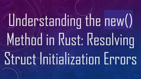 Understanding The New Method In Rust Resolving Struct Initialization