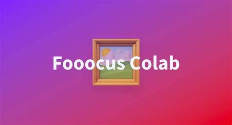 Fooocus Colab A Hugging Face Space By Alphonsus411