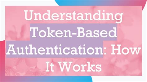 Understanding Token Based Authentication How It Works Youtube