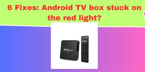 6 Fixes Android TV Box Stuck On The Red Light Developer Pioneer