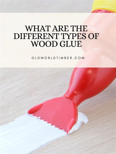 What Are The Different Types Of Wood Glue Old World Timber