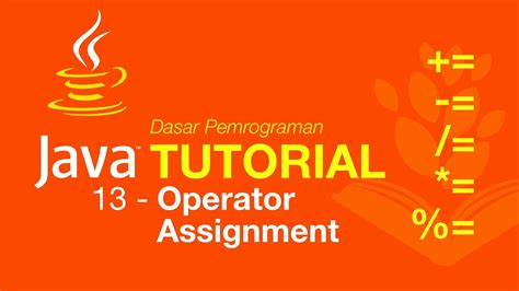 Belajar Java Dasar 13 Operator Assignments Youtube