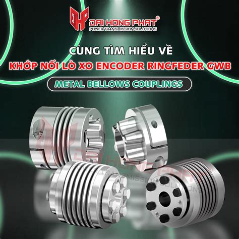 CÙng TÌm HiỂu VỀ KhỚp NỐi LÒ Xo Encoder Ringfeder Gwb Metal Bellows