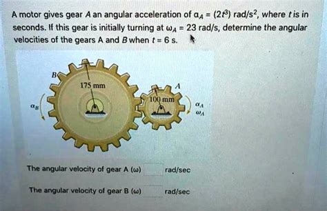 A Motor Gives Gear A An Angular Acceleration Of 2t 3 Rad S 2 Where