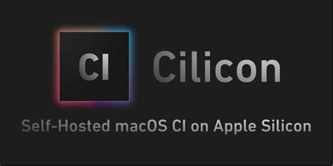 Cilicon Self Hosted Ephemeral Macos Ci On Apple Silicon Rcicd