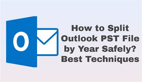 Split Outlook PST File By Year With Manual And Automatic