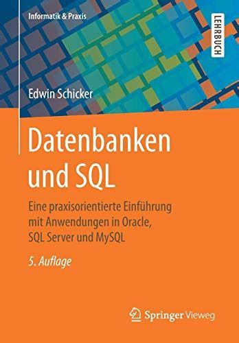 Datenbanken Und Sql Eine Praxisorientierte Einführung Mit Anwendungen In Oracle Sql Server Und