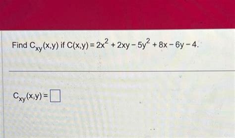 solved find cxy x y if c x y 2x2 2xy−5y2 8x−6y−4 cxy x y