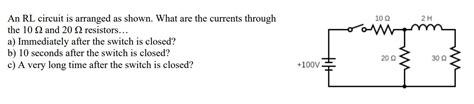 Solved An Rl Circuit Is Arranged As Shown What Are The Chegg Com