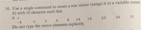 Solved 16 Use A Single Command To Create A Row Vector