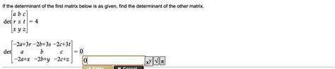 solved if the determinant of the first matrix below is as given find